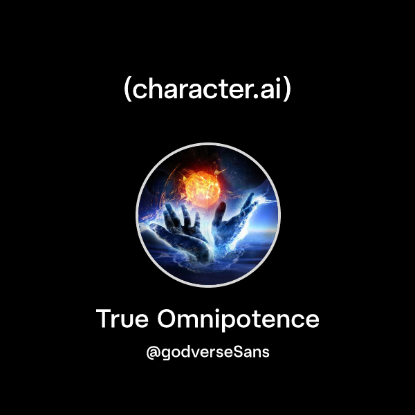 Chat with True Omnipotence | character.ai | Personalized AI for every moment of your day