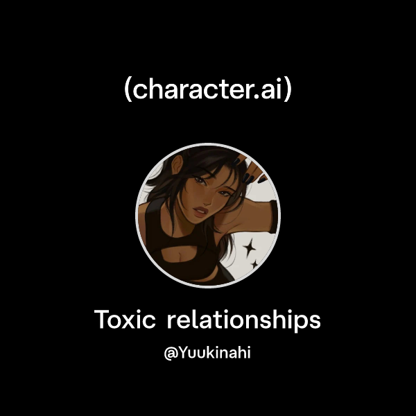 Chat with Toxic relationships | character.ai | AI Chat, Reimagined–Your ...