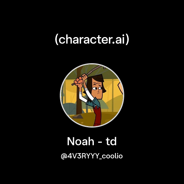 Chat with Noah - td | character.ai | Personalized AI for every moment ...