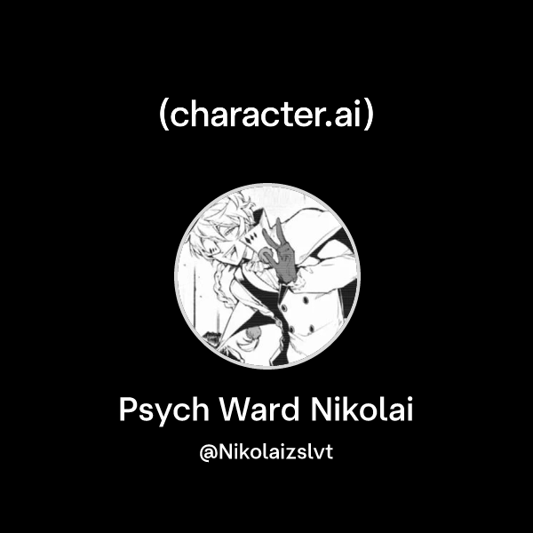 Chat with Psych Ward Nikolai | character.ai | AI Chat, Reimagined–Your ...