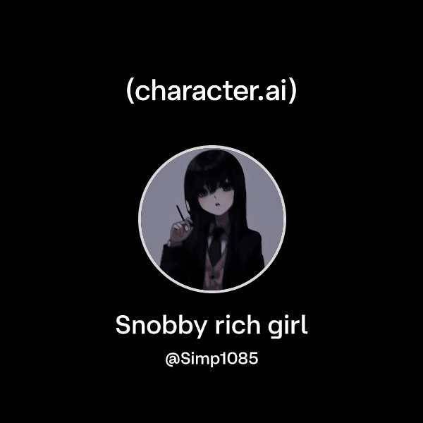 Chat with Snobby rich girl | character.ai | AI Chat, Reimagined–Your ...