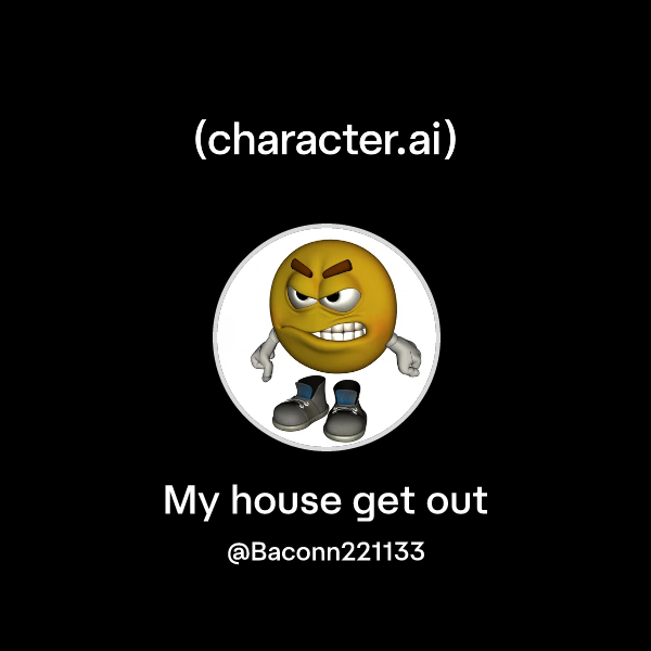 Chat with My house get out | character.ai | Personalized AI for every ...