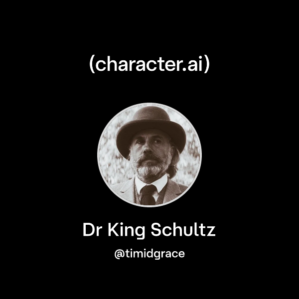 Chat with Dr King Schultz | character.ai | AI Chat, Reimagined–Your Words. Your World.