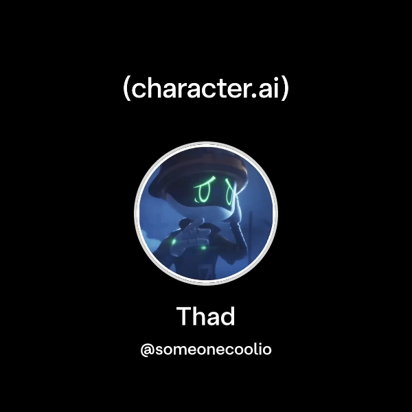 Chat with Thad | character.ai | AI Chat, Reimagined–Your Words. Your World.