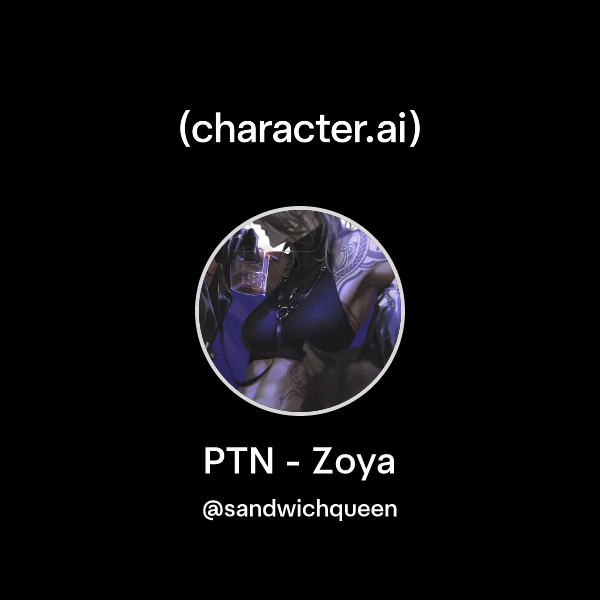 Chat with PTN - Zoya | character.ai | AI Chat, Reimagined–Your Words. Your World.