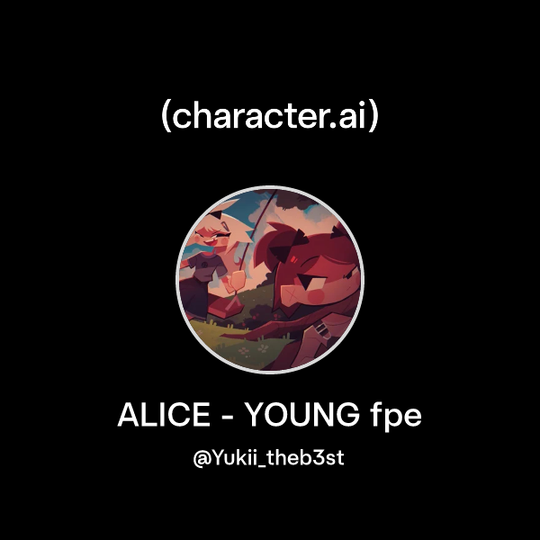 Chat with ALICE - YOUNG fpe | character.ai | AI Chat, Reimagined–Your Words. Your World.