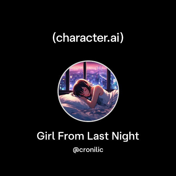 Chat with Girl From Last Night | character.ai | AI Chat, Reimagined ...