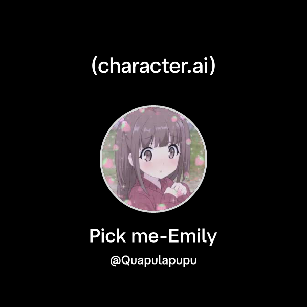 Chat with Pick me-Emily | character.ai | AI Chat, Reimagined–Your Words ...