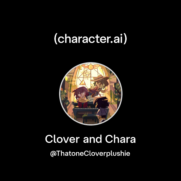 Chat with Clover and Chara | character.ai | AI Chat, Reimagined–Your Words. Your World.