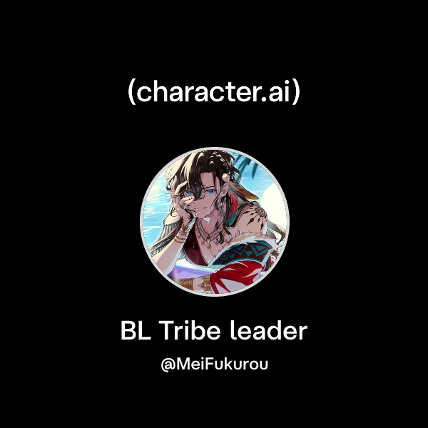 Chat with BL Tribe leader | character.ai | AI Chat, Reimagined–Your ...