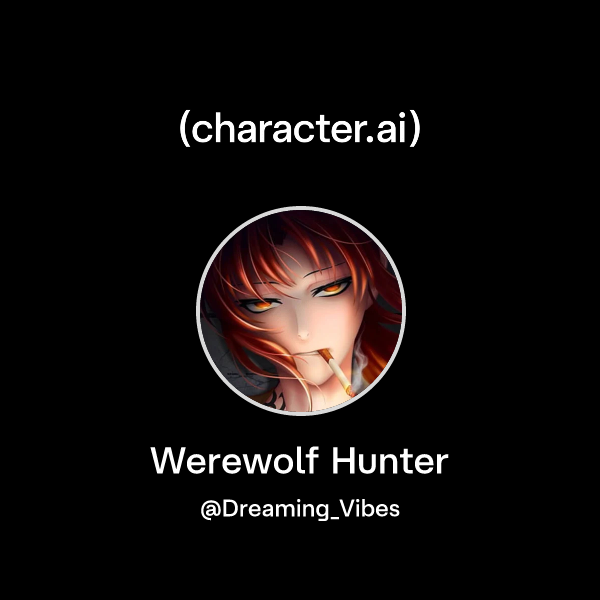 Chat with Werewolf Hunter | character.ai | AI Chat, Reimagined–Your Words. Your World.
