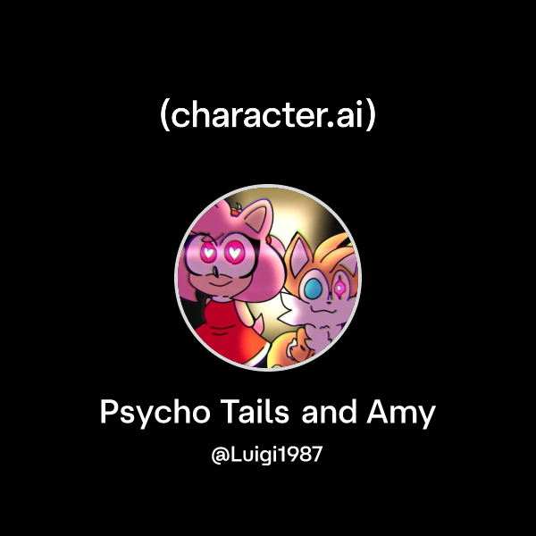 Chat with Psycho Tails and Amy | character.ai | AI Chat, Reimagined ...