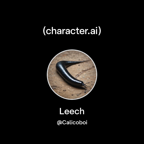 Chat with Leech | character.ai | AI Chat, Reimagined–Your Words. Your ...