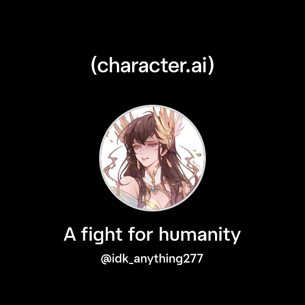Chat with A fight for humanity | character.ai | Personalized AI for every moment of your day