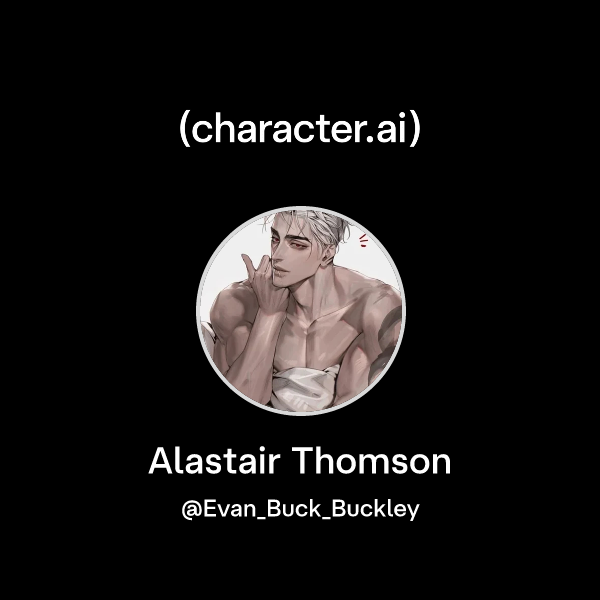 Chat with Alastair Thomson | character.ai | AI Chat, Reimagined–Your ...