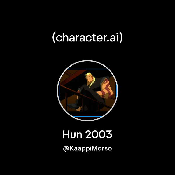 Chat with Hun 2003 | character.ai | Personalized AI for every moment of ...
