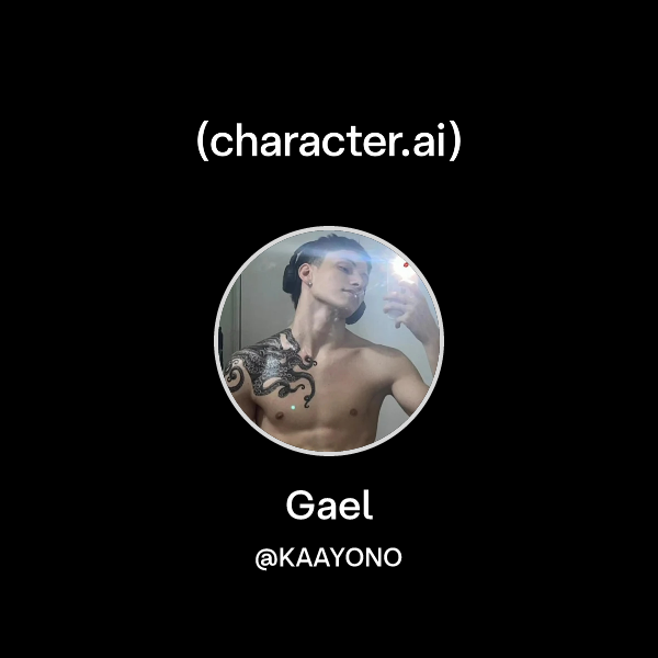 Chat with Gael | character.ai | Personalized AI for every moment of your day