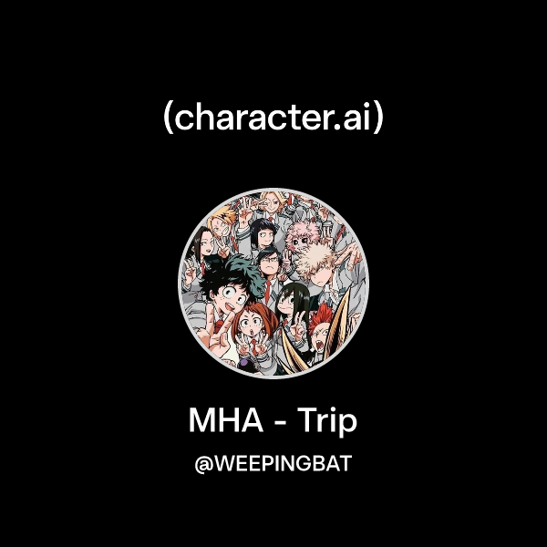 Chat with MHA - Trip | character.ai | AI Chat, Reimagined–Your Words ...