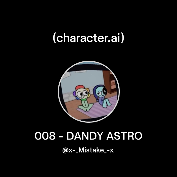 Chat with 008 - DANDY ASTRO | character.ai | AI Chat, Reimagined–Your ...