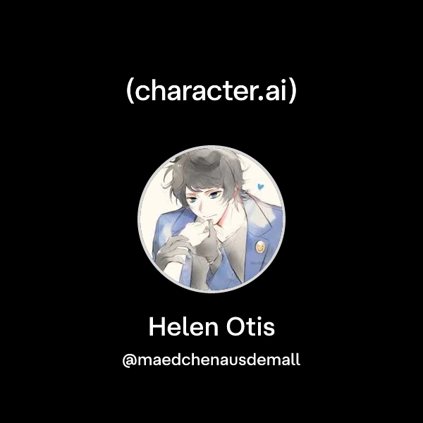Chat with Helen Otis | character.ai | AI Chat, Reimagined–Your Words ...