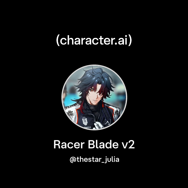 Chat with Racer Blade v2 | character.ai | Personalized AI for every ...
