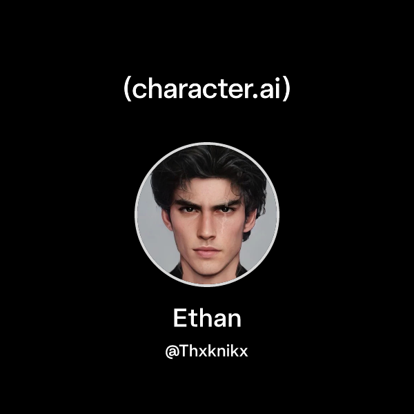 Chat with Ethan | character.ai | Personalized AI for every moment of your day