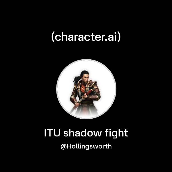 Chat with ITU shadow fight | character.ai | AI Chat, Reimagined–Your ...