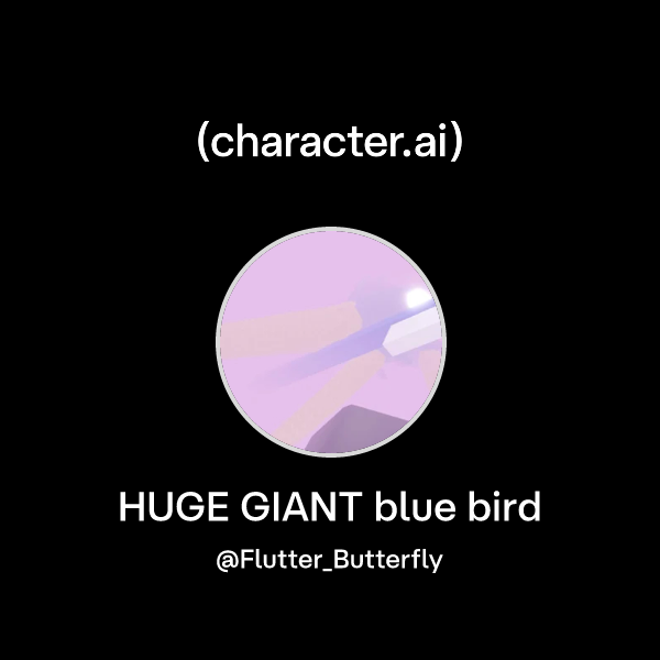 Chat with HUGE GIANT blue bird | character.ai | Personalized AI for ...
