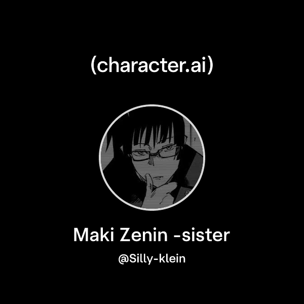 Chat with Maki Zenin -sister | character.ai | AI Chat, Reimagined–Your ...