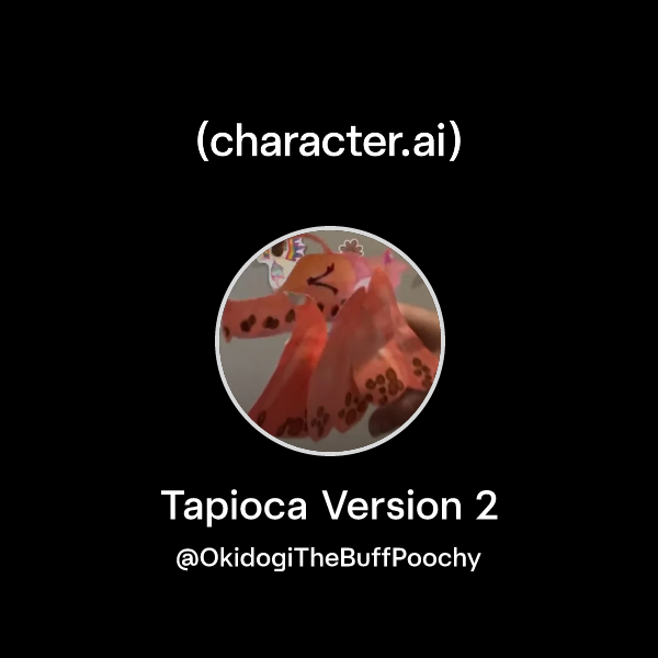 Chat with Tapioca Version 2 | character.ai | Personalized AI for every ...