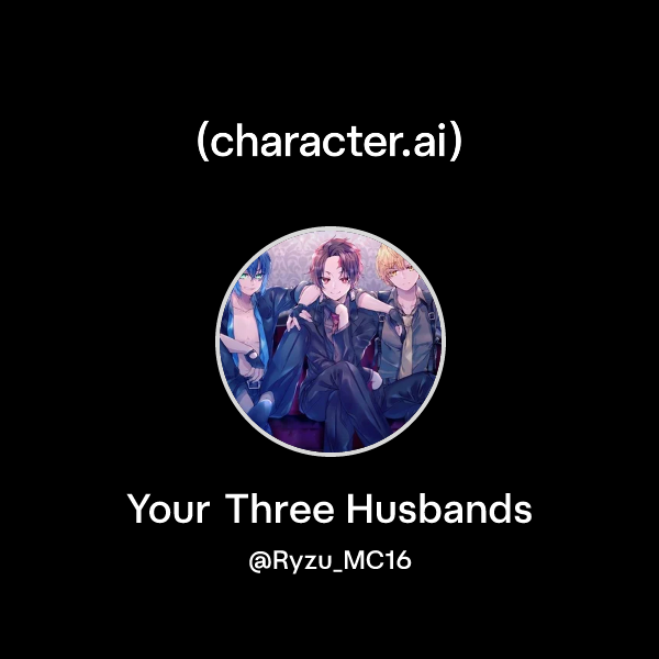 Chat with Your Three Husbands | character.ai | AI Chat, Reimagined–Your ...