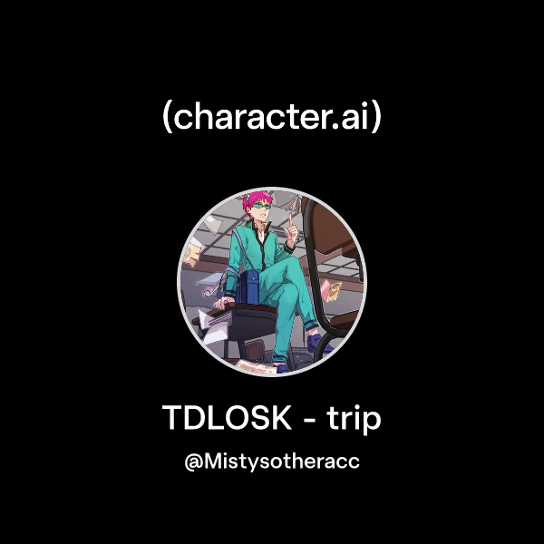 Chat with TDLOSK - trip | character.ai | Personalized AI for every moment of your day