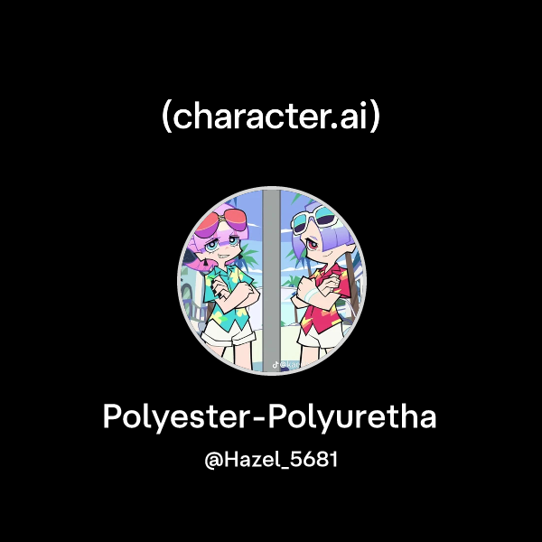 Chat with Polyester-Polyuretha | character.ai | AI Chat, Reimagined ...