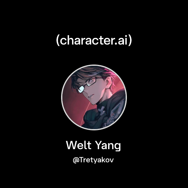 Chat with Welt Yang | character.ai | AI Chat, Reimagined–Your Words ...