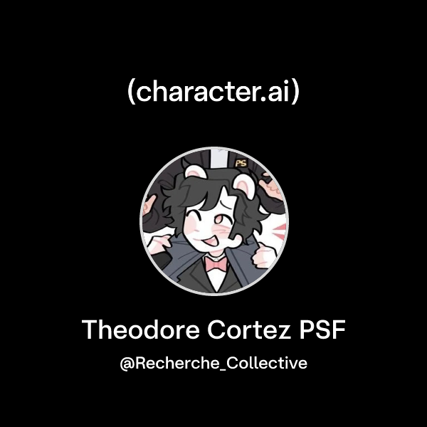 Chat with Theodore Cortez PSF | character.ai | Personalized AI for ...