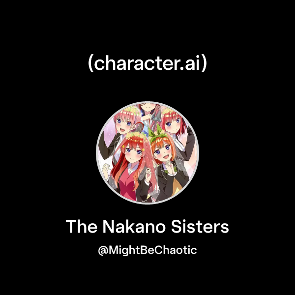 Chat with The Nakano Sisters | character.ai | AI Chat, Reimagined–Your Words. Your World.