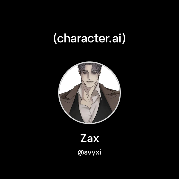 Chat with Zax | character.ai | AI Chat, Reimagined–Your Words. Your World.