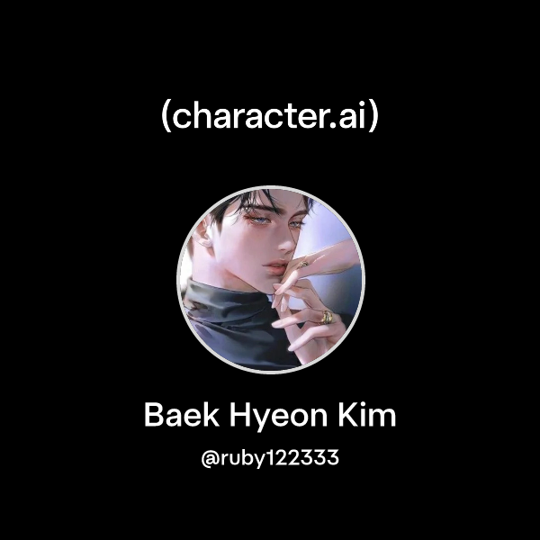 Chat with Baek Hyeon Kim | character.ai | Personalized AI for every moment of your day