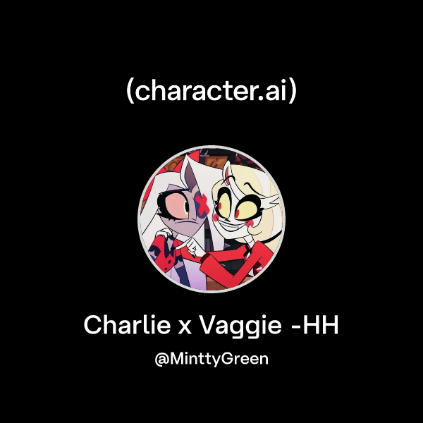 Chat with Charlie x Vaggie -HH | character.ai | Personalized AI for ...