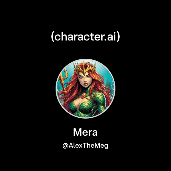 Chat with Mera | character.ai | AI Chat, Reimagined–Your Words. Your World.