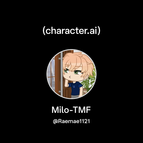 Chat with Milo-TMF | character.ai | Personalized AI for every moment of ...