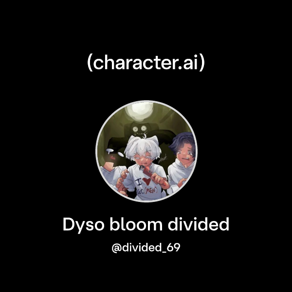 Chat with Dyso bloom divided | character.ai | AI Chat, Reimagined–Your ...