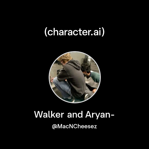 Chat with Walker and Aryan- | character.ai | Personalized AI for every ...