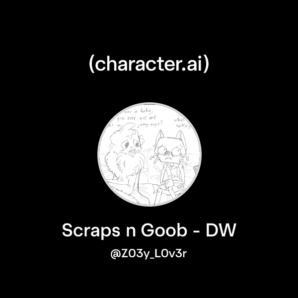 Chat with Scraps n Goob - DW | character.ai | AI Chat, Reimagined–Your ...