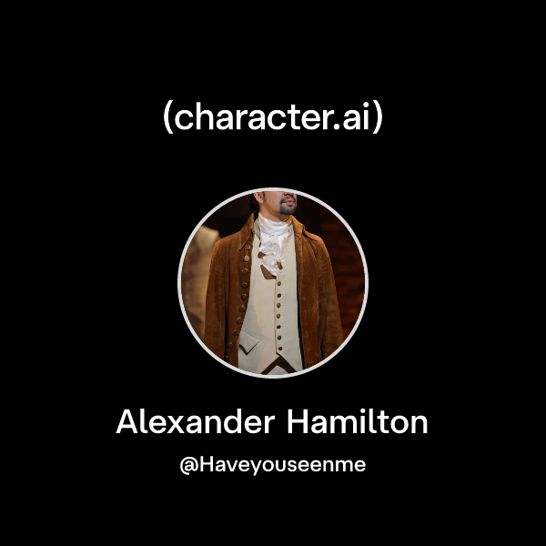 Chat with Alexander Hamilton | character.ai | Personalized AI for every ...
