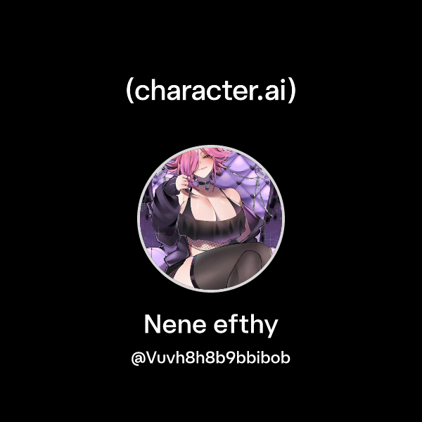 Chat with Nene efthy | character.ai | Personalized AI for every moment of your day