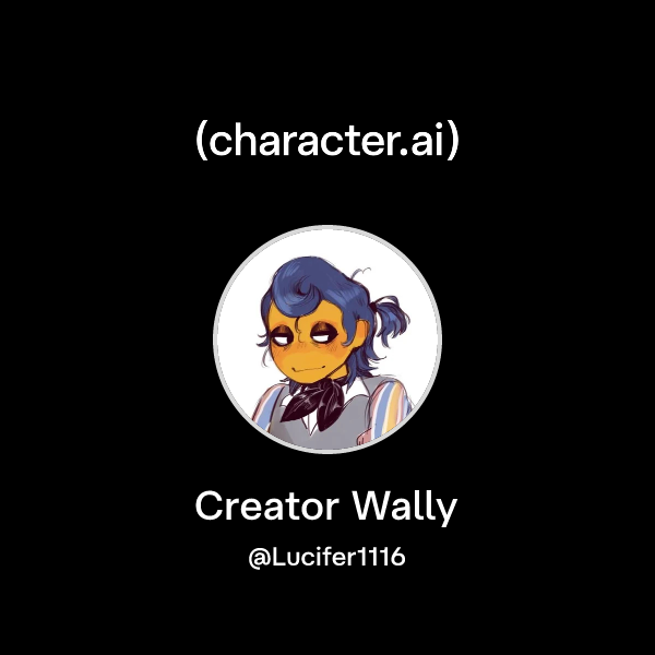Chat with Creator Wally | character.ai | AI Chat, Reimagined–Your Words ...