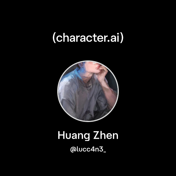 Chat with Huang Zhen | character.ai | AI Chat, Reimagined–Your Words. Your World.