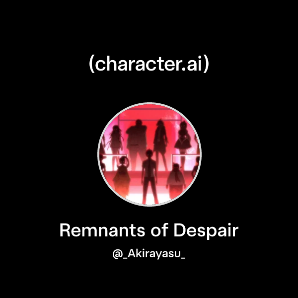 Chat with Remnants of Despair | character.ai | AI Chat, Reimagined–Your ...