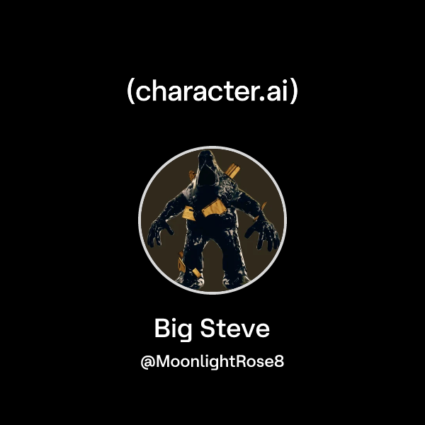 Chat with Big Steve | character.ai | Personalized AI for every moment ...